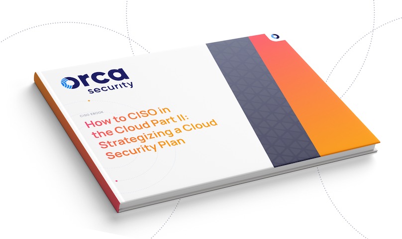 How to CISO in the Cloud Part 2 | Orca Security